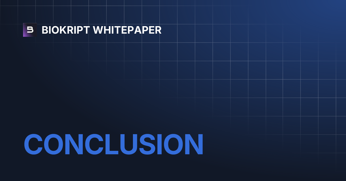 CONCLUSION | BIOKRIPT WHITEPAPER CONCLUSION | BIOKRIPT WHITEPAPER